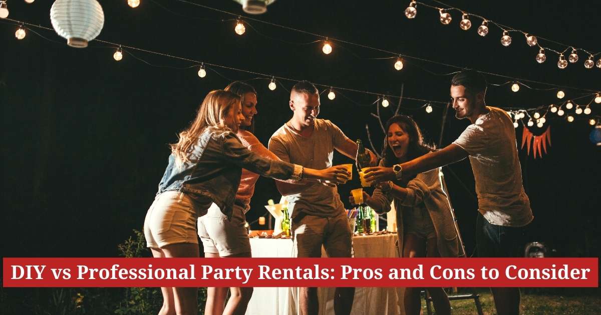 DIY vs Professional Party Rentals: Pros and Cons to Consider